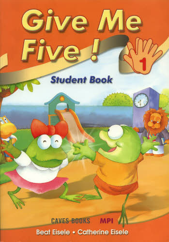 Give Me Five！Student Book 1 mpi／監修 Beat Eisele／著 Catherine Eisele／著 Li ...